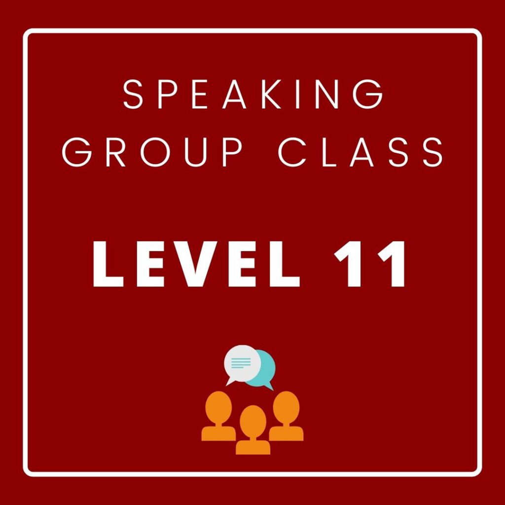 Speaking Group Class-Level 11 – เรียนภาษาอังกฤษออนไลน์ Engnow