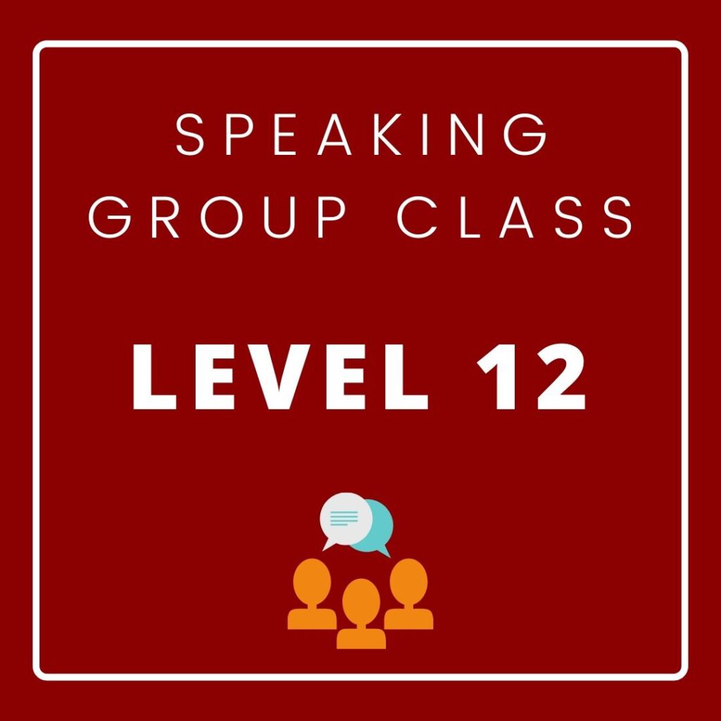 Speaking Group Class-Level 12 – เรียนภาษาอังกฤษออนไลน์ Engnow